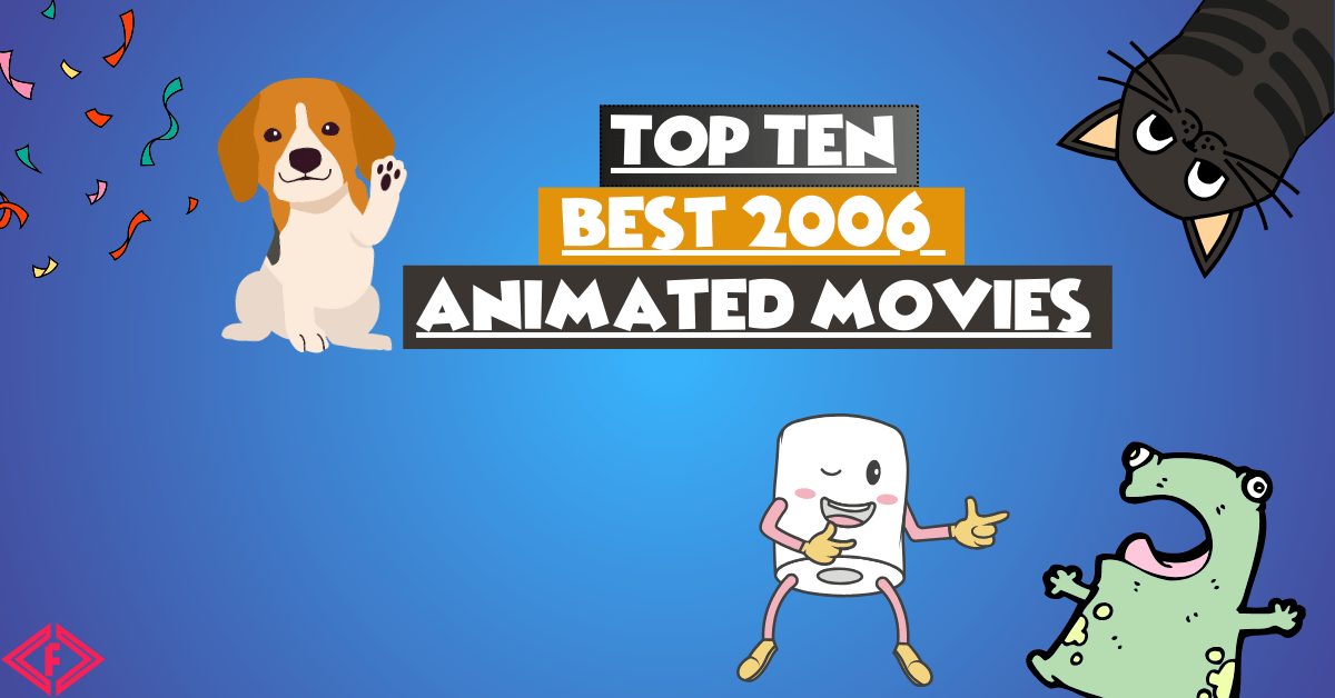 Top 10 Best 2006 Animation Movies - Amusing Fact