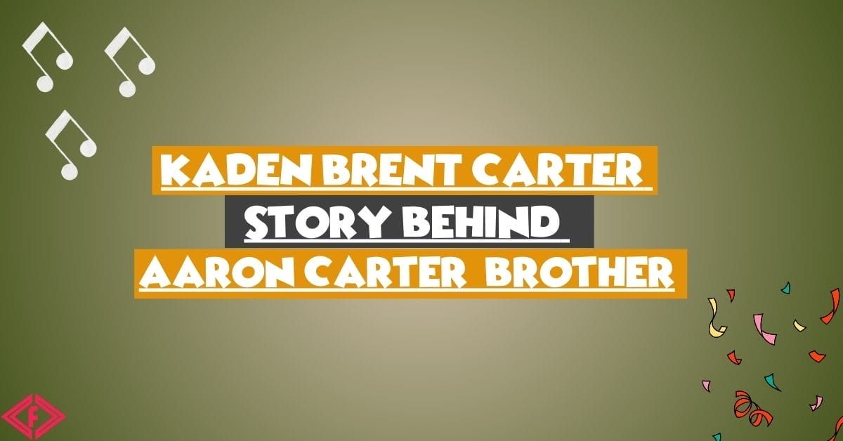 KADEN BRENT CARTER: Story Behind Aaron Carter’s Brother - Amusing Fact